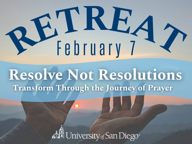 University of San Diego: Retreat: Resolve Not Resolutions- A Journey of ...